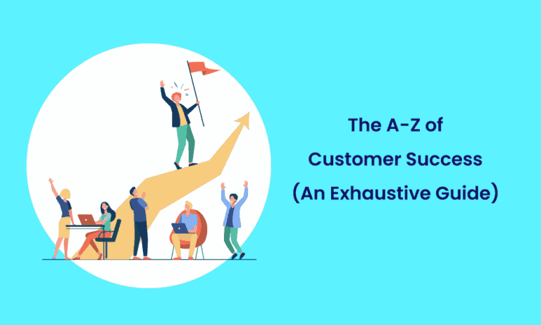 The A-Z of Customer Success (An Exhaustive Guide)