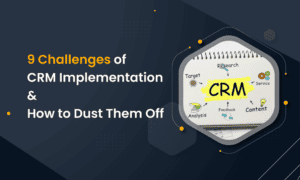Top Challenges of CRM Implementation & How to Overcome Them