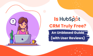 Is HubSpot Truly Free? What’s Included — and the Hidden Costs