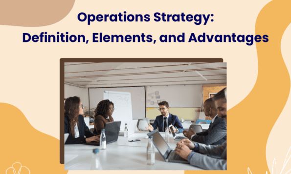 Operations Strategy: Definition, Elements, and Advantages
