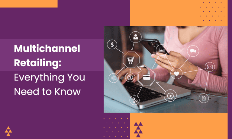 Multichannel Retailing: Everything You Need to Know
