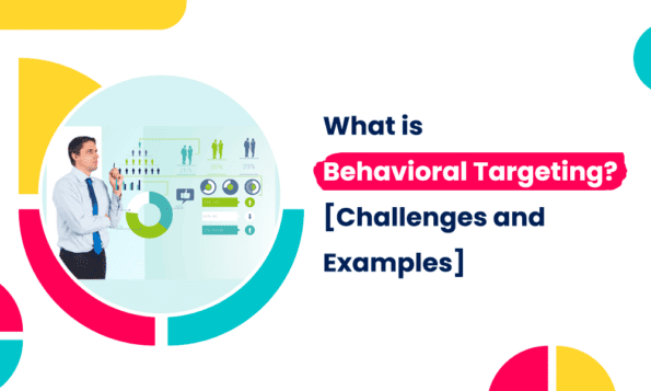 What is Behavioral Targeting? [Challenges and Examples]