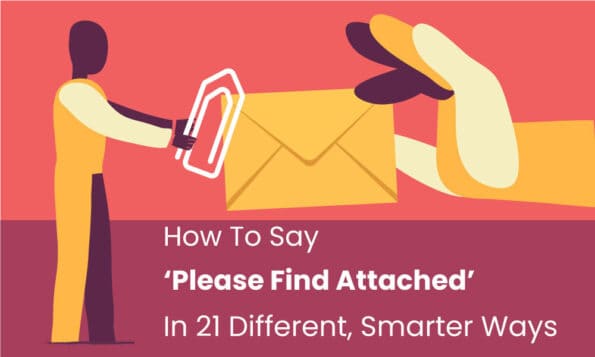 How To Say 'Please Find Attached' In Much Better Words