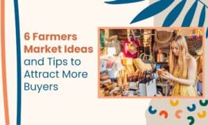 6 Farmers Market Ideas and Tips to Attract More Buyers