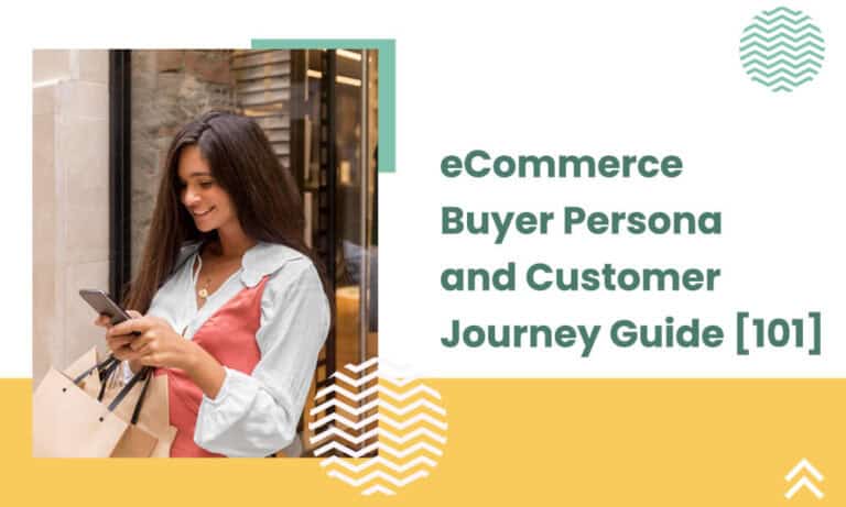 eCommerce Buyer Persona and Customer Journey Guide [101]