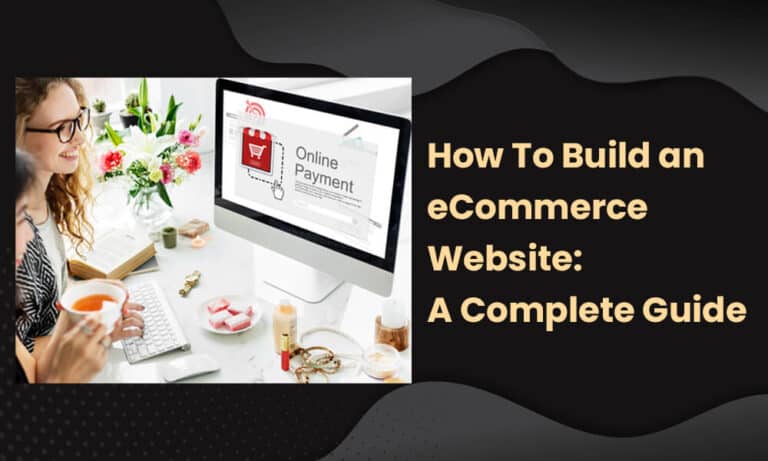 How To Build an eCommerce Website: A Complete Guide