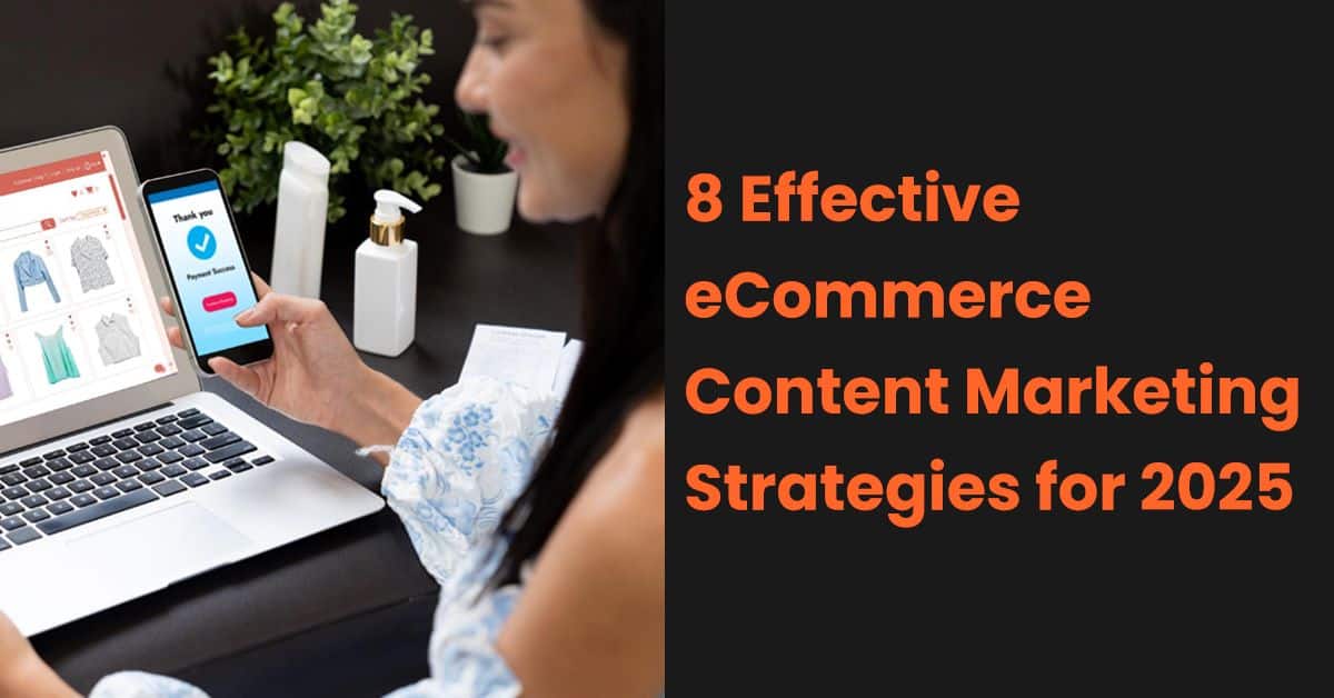 8 Effective eCommerce Content Marketing Strategies for 2025