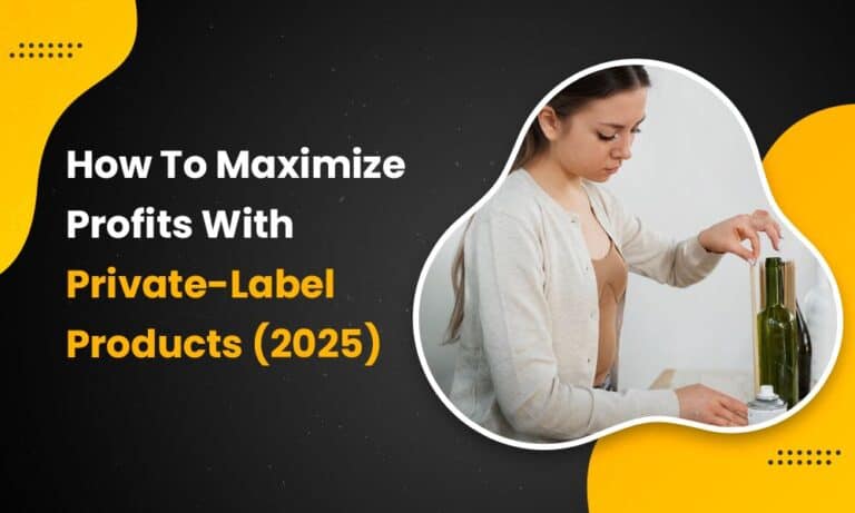 How To Maximize Profits With Private-Label Products (2025)