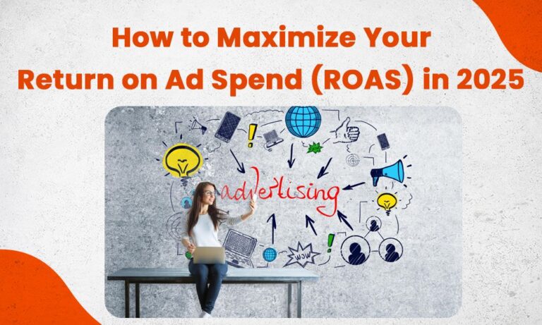 How to Maximize Your Return on Ad Spend (ROAS) in 2025