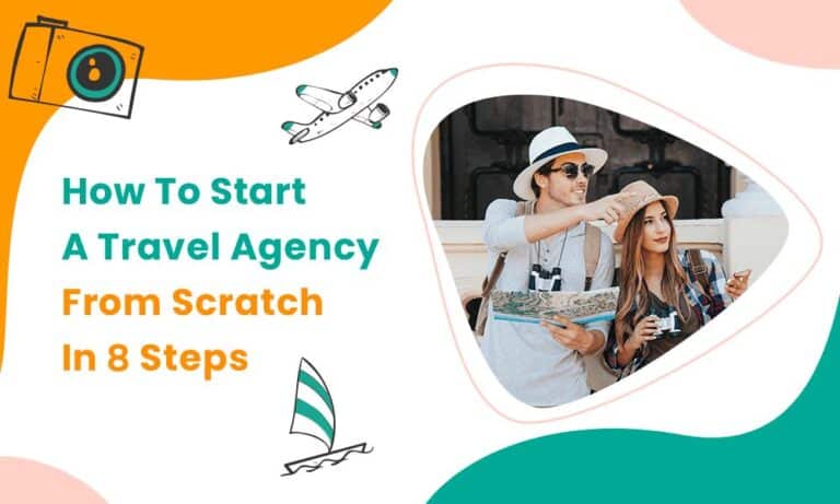 How To Start A Travel Agency From Scratch In 8 Steps (2025)