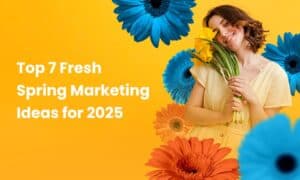 Top 14 Fresh Spring Marketing Ideas for 2025