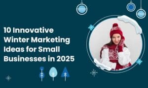 10 Innovative Winter Marketing Ideas for Small Businesses in 2025